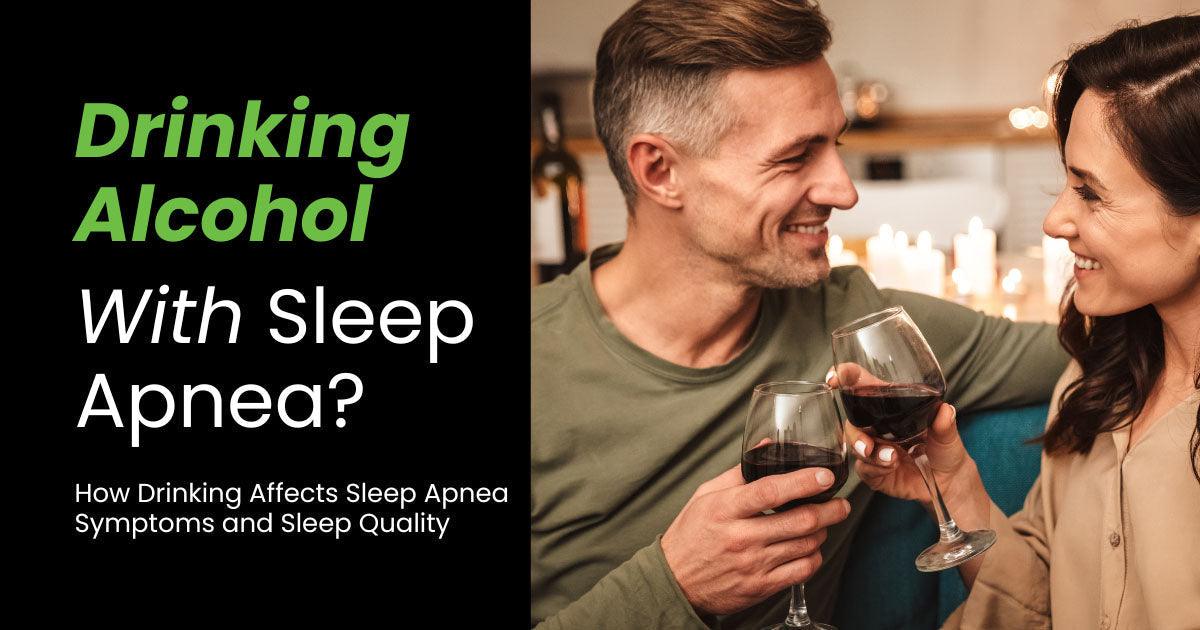 Alcohol and Sleep Apnea? How Drinking Affects Sleep Quality – cpap.com